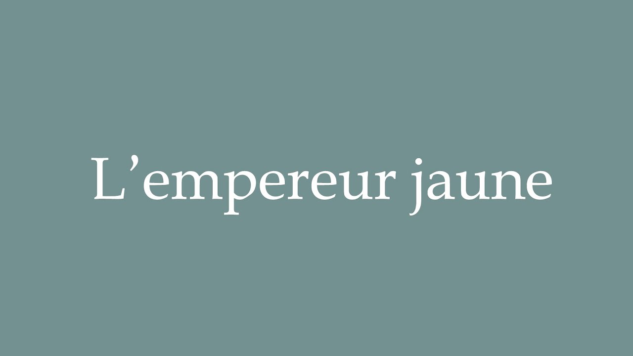 How to Pronounce ''L'empereur jaune'' (The Yellow Emperor) Correctly in ...