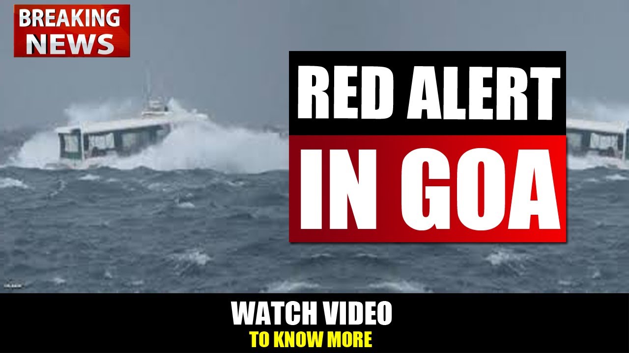 GOA BREAKING NEWS : RED ALERT IN GOA TODAY !!! GOANS MUST WATCH ...