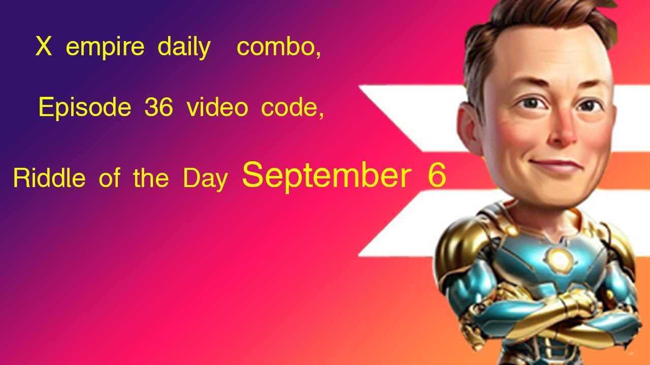 X empire daily combo, episode 36 video code, Riddle of the Day ...
