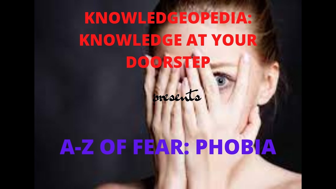 A-Z OF FEAR : PHOBIA | NAMES WITH MEANINGS | @KNOWLEDGEOPEDIA - YouTube