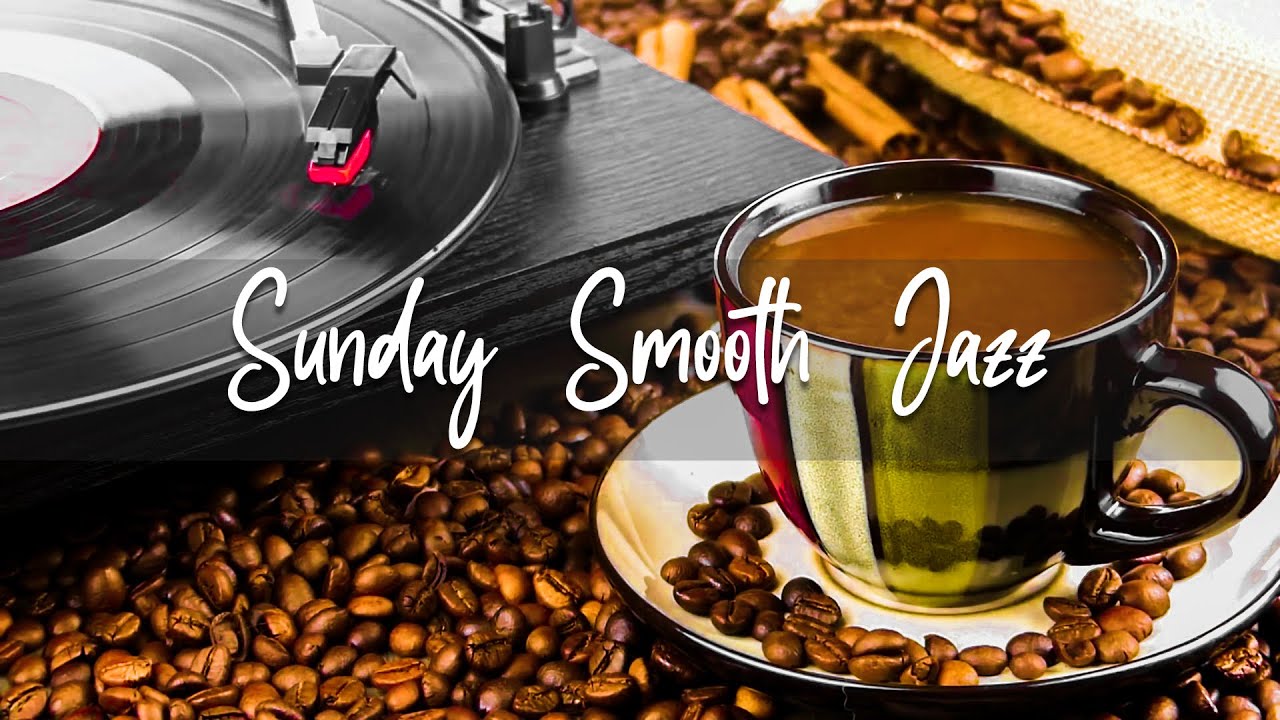 Sunday Smooth Jazz ☕Relaxing Jazz Coffee Classics for Working, Relaxing ...
