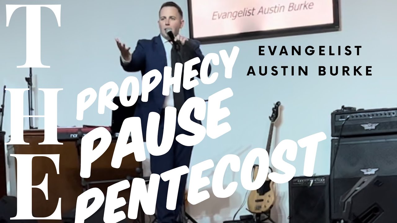Evangelist Austin Burke - The Prophecy, The Pause, and The Pentecost ...