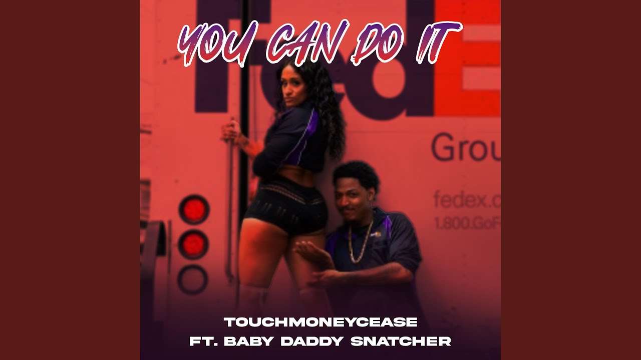 You Can Do It (feat. Baby Daddy Snatcher) - YouTube
