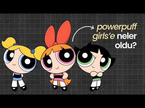 POWERPUFF GIRLS: Bir Cartoon Network Klasiğinin Yükselişi ve Düşüşü | DOSYA #5
