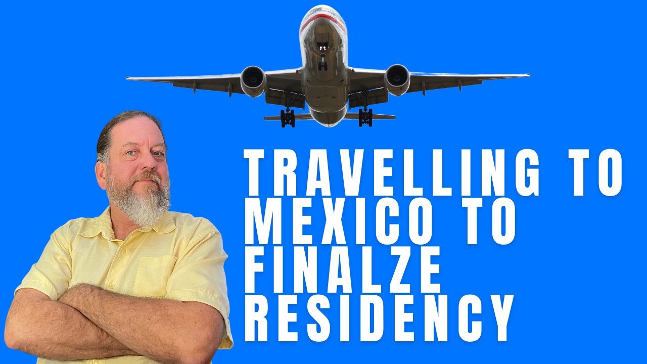 We Travel to Mexico to Claim Mexican Residency - The Second Step in ...