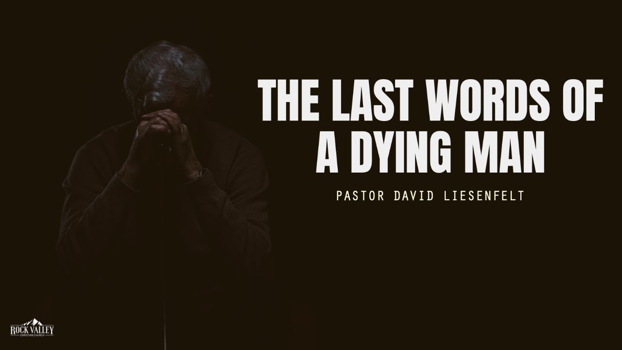 The Last Words of a Dying Man | Sabbath Christian Church | David ...