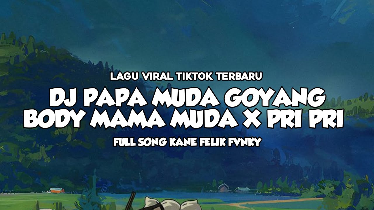 DJ PAPA MUDA GOYANG BODY MAMA MUDA X PRI PRI VIRAL TIK TOK TERBARU 2024 [ Felik Fvnky ] - YouTube