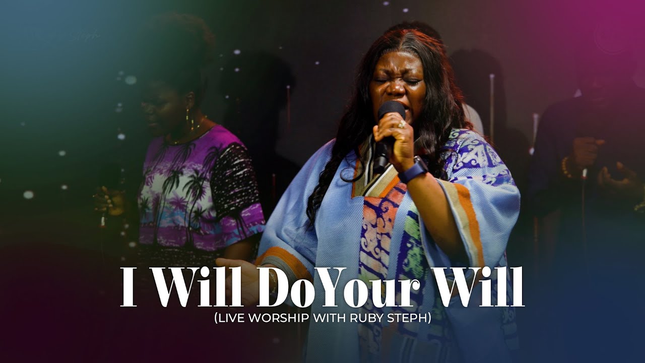 Live Worship with Ruby Steph | I Will Do Your Will | A Song of ...