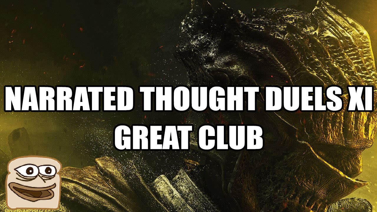 Narrated Thought Duels XI: Great Club - Dark Souls III - YouTube