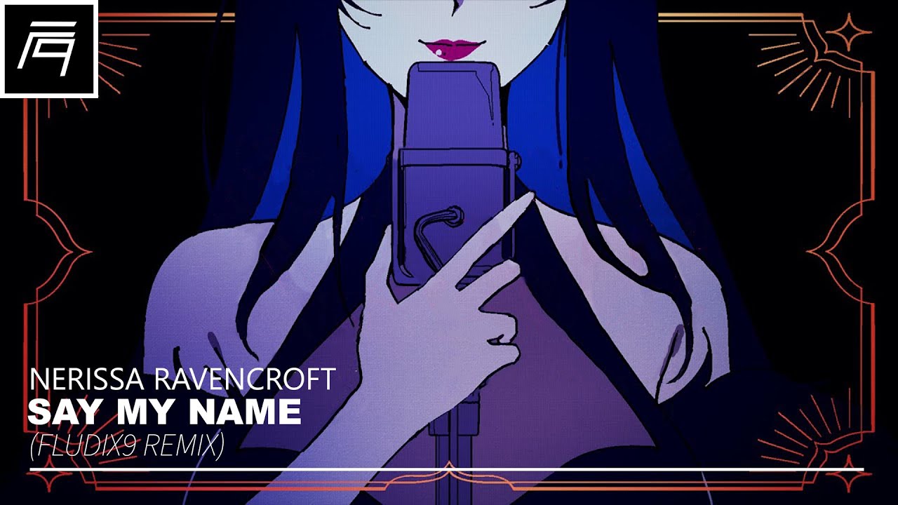 Nerissa Ravencroft - Say My Name (Fludix9 Remix) (Lyric Video) [House ...