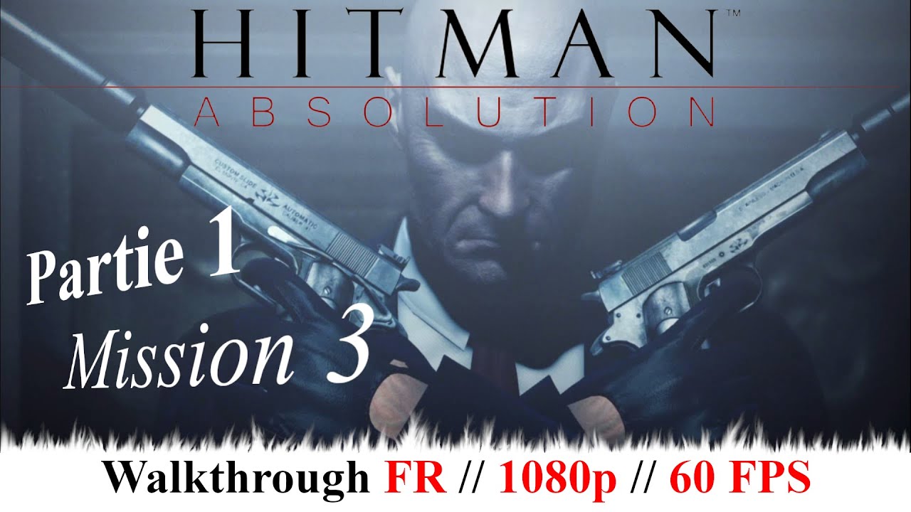 HITMAN ABSOLUTION - walkthrough FR - mode DIFFICILE, 100% INFILTRE, PREUVES trouvées - Mission 1 ...