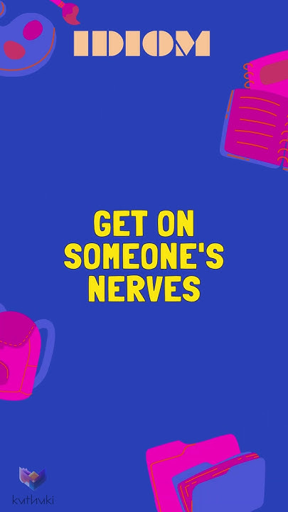Get on someone's nerves IDIOMS G - YouTube