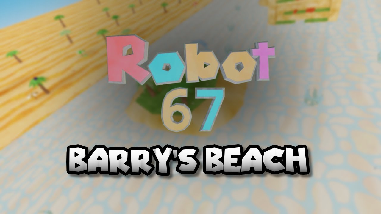Robot 67 Guide | Barry's Beach - YouTube