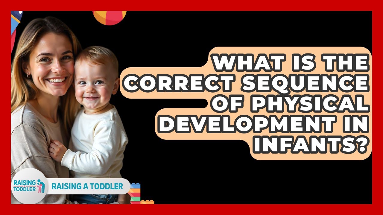 What Is The Correct Sequence Of Physical Development In Infants ...