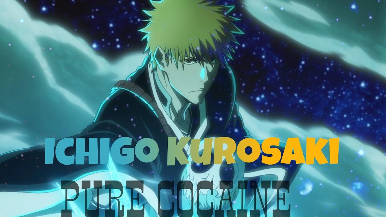 ICHIGO KUROSAKI BLEACH - PURE COCAINE AMV/EDIT - YouTube