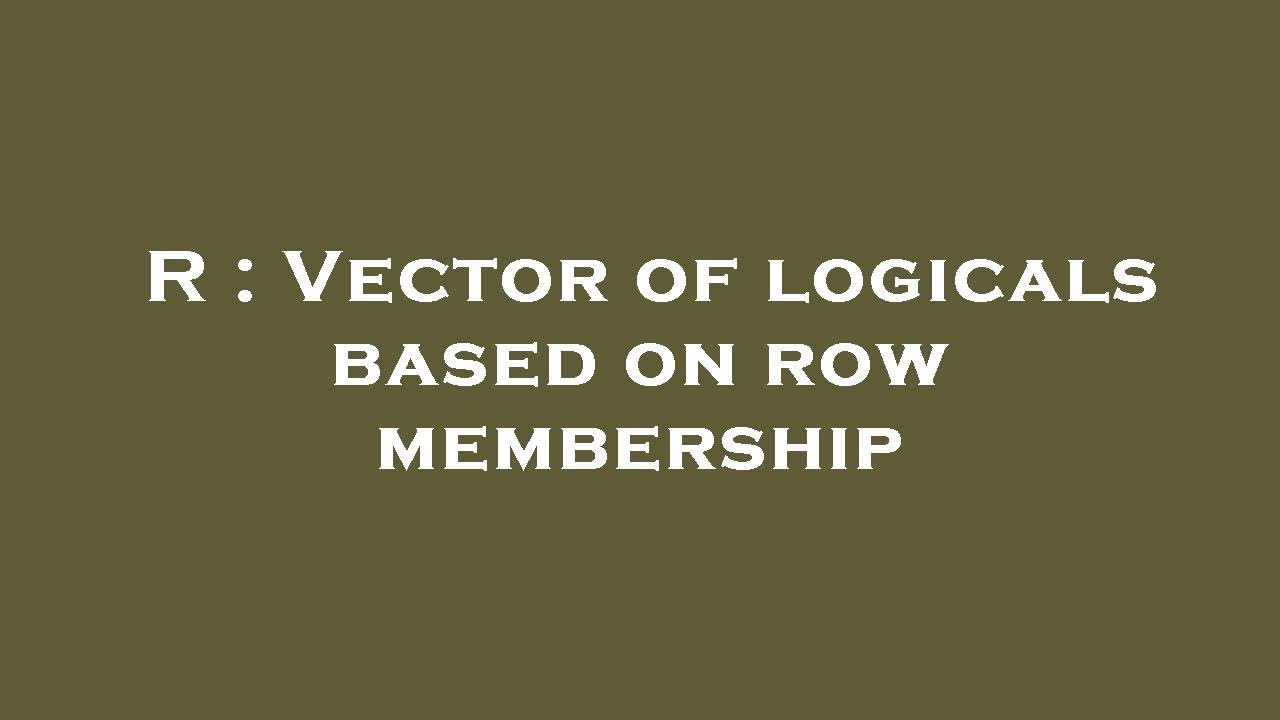 R : Vector of logicals based on row membership - YouTube