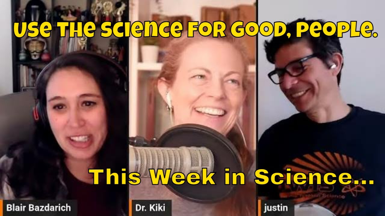 What Will You Do.. With All This Science? - This Week in Science ...