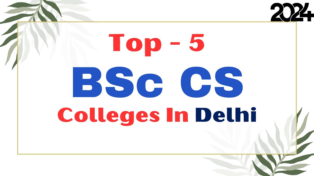 Top 5 BSc CS Colleges In Delhi | BSc CS Colleges In Delhi | Best 5 BSc ...