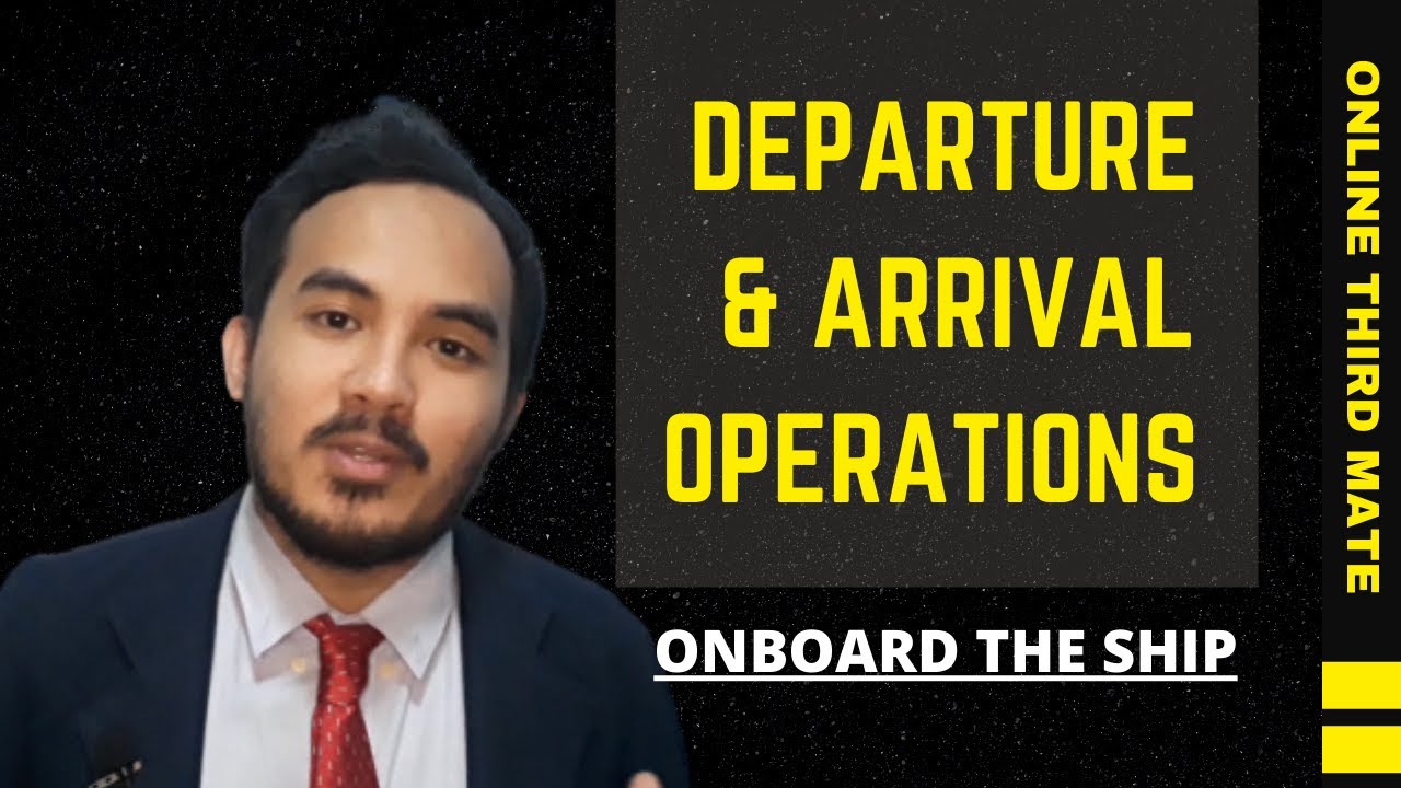 Be a competent Third Mate | Discussing Departure & Arrival Operations ...