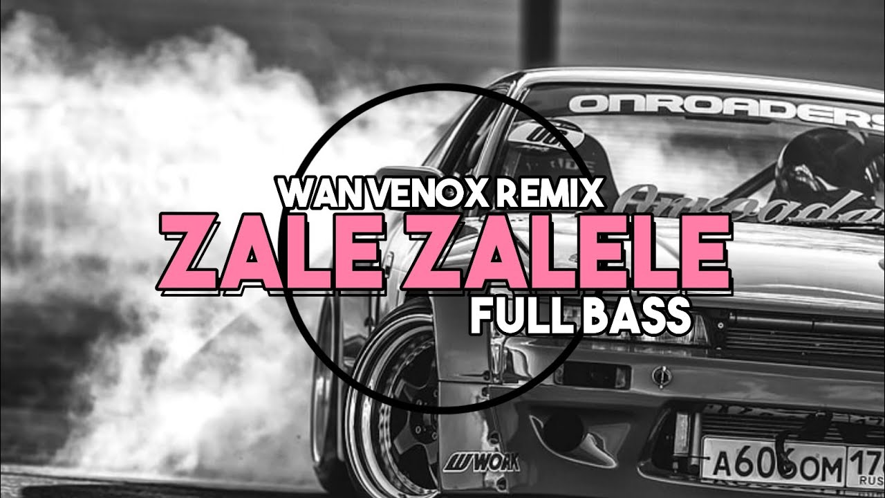 DJ ZALE ZALELE - FULL BASS (WAN VENOX REMIX) TIK TOK VIRAL 🔥 - YouTube