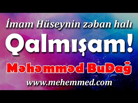 İmam Hüseynin zəban-halı: Qalmışam! (Məhəmməd BuDağ) Mərsiyyə