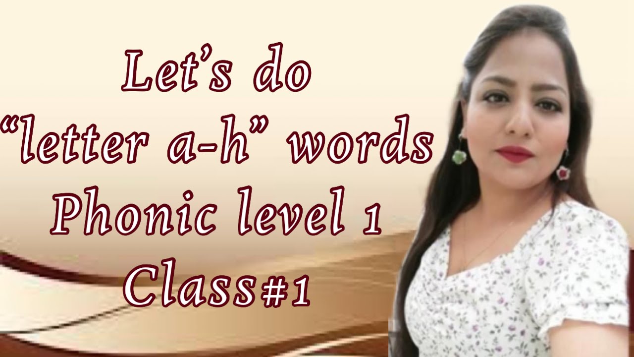 Phonic level 1 class # 01 let’s learn the sounds from letter a - h ...