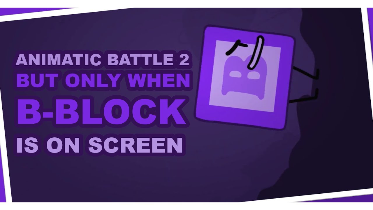 Animatic Battle 2 But Only When B Block Is On Screen - YouTube