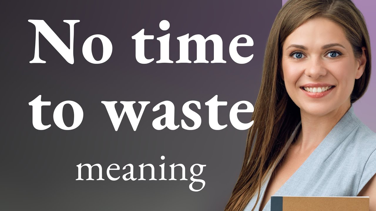 No Time to Waste: Understanding the Phrase - YouTube
