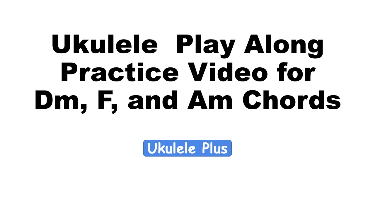 Ukulele Practice: Switch Between Dm, F, and Am Chords Play Along Video ...