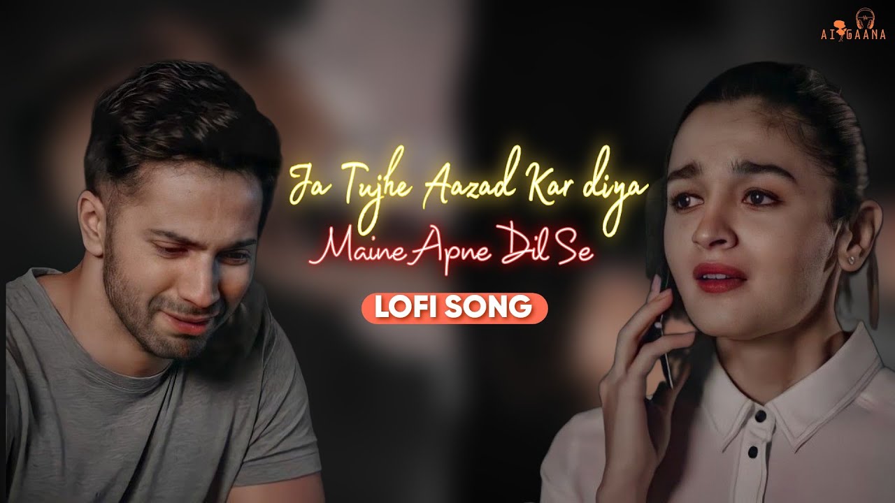 JA TUJHE AAZAD KAR DIYA MAINE AAPNE DIL SE : Rihaee Lo-Fi Chill | [ AI ...
