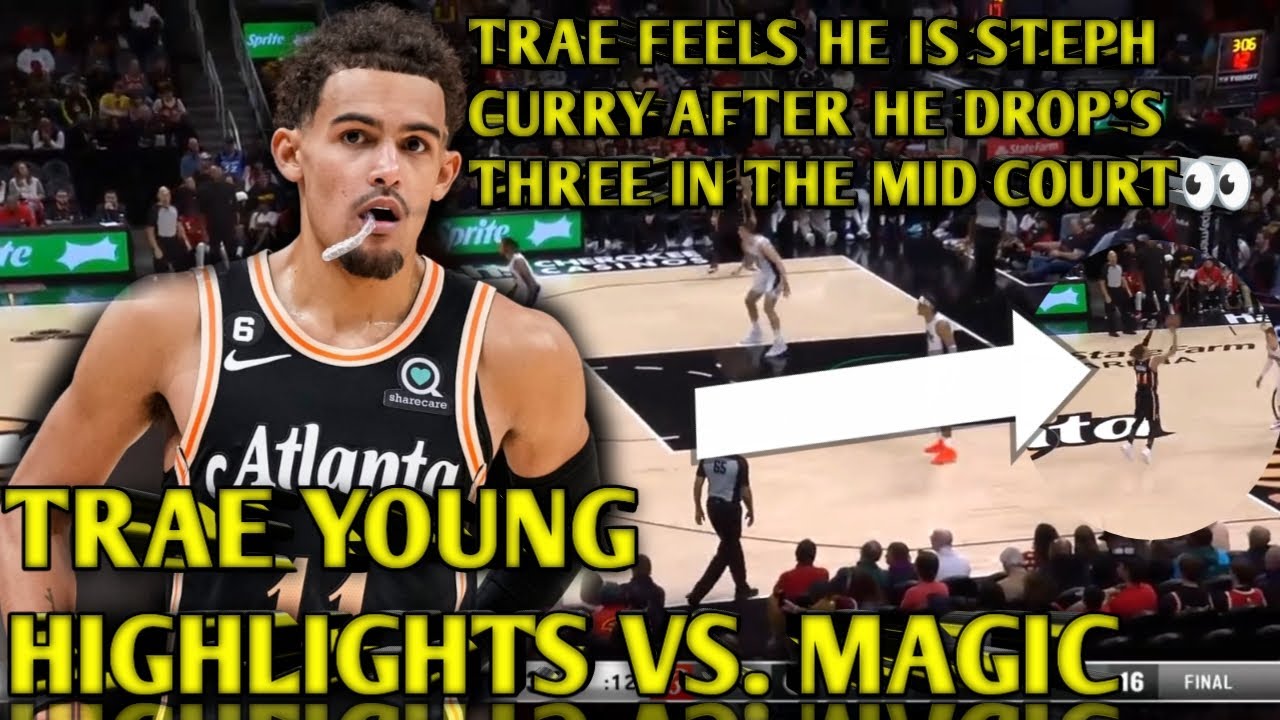 TRAE YOUNG HIGHLIGHTS VS. MAGIC|TRAE FEELS HE IS STEPH CURRY AFTER HE ...