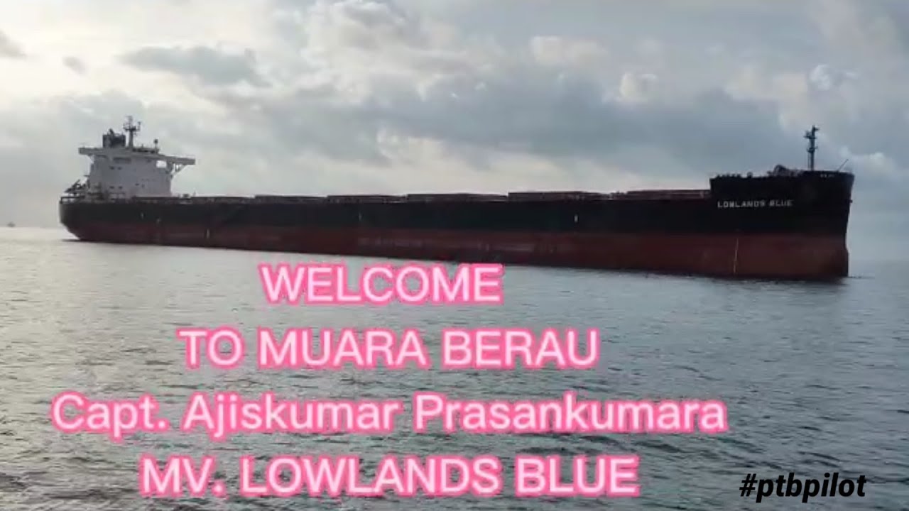 welcome To Muara Berau, Capt. Ajiskumar Prasankumara, MV LOWLANDS BLUE ...