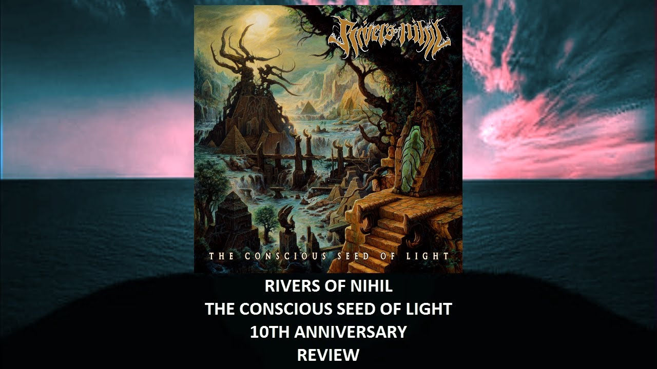 Rivers Of Nihil - The Conscious Seed Of Light 10th anniversary REVIEW ...