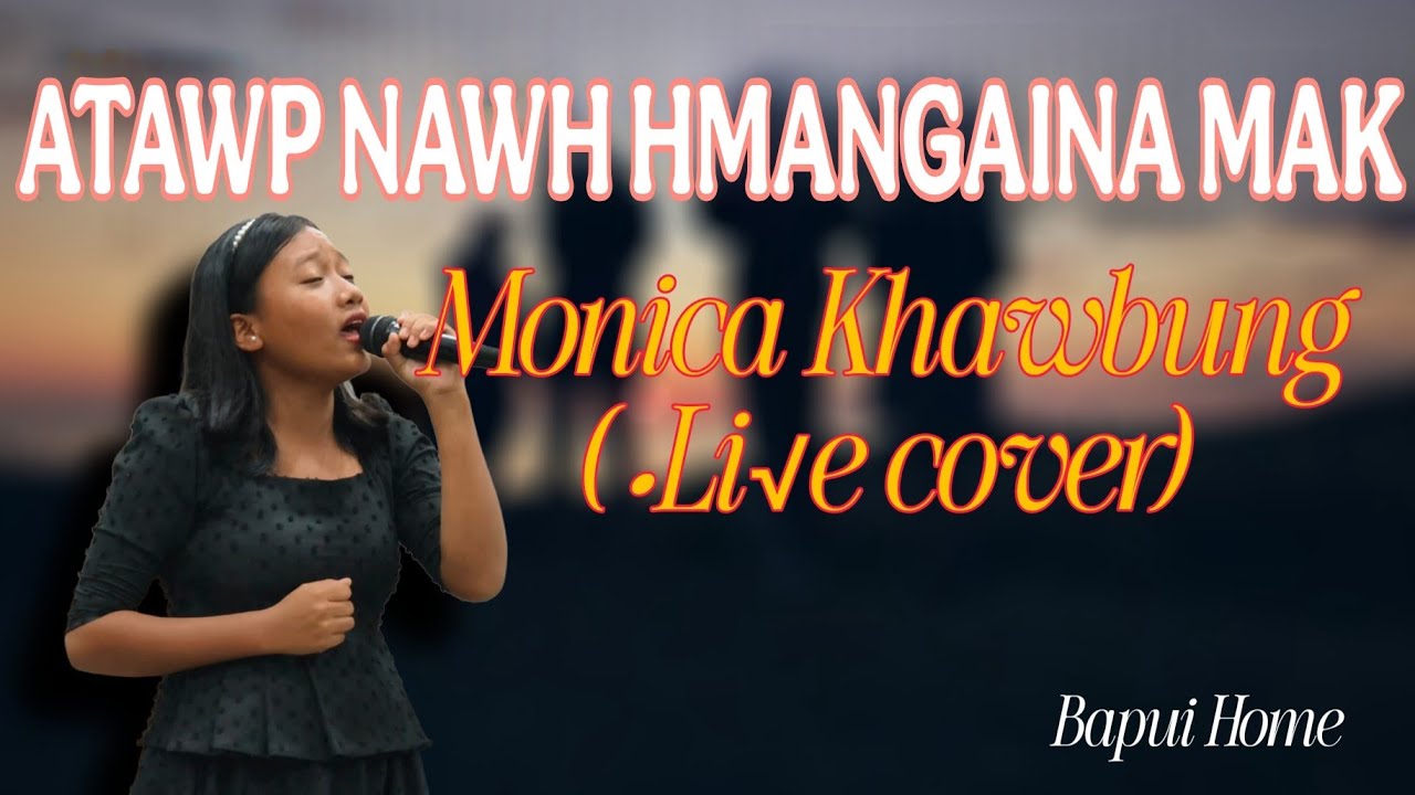 Atawp nawh hmangaina mak || Monica khawbung || •Li√e cover - YouTube
