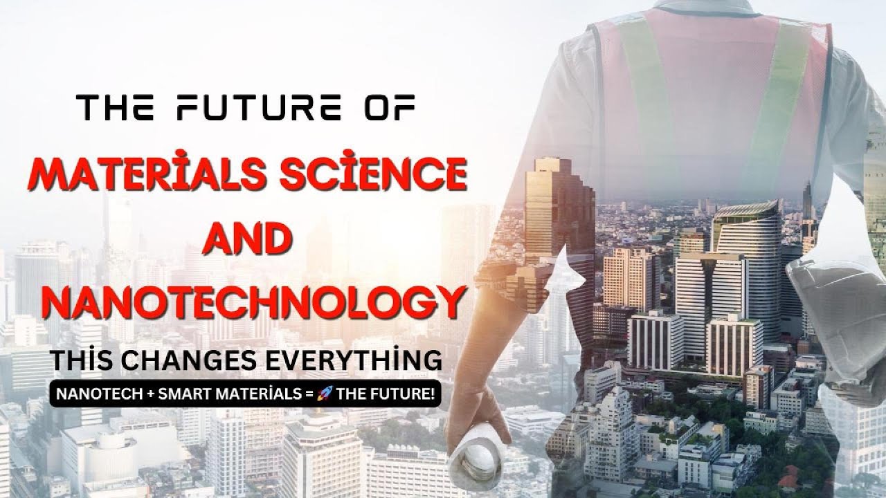 Materials Science & Nanotechnology: Building the Future Today # ...