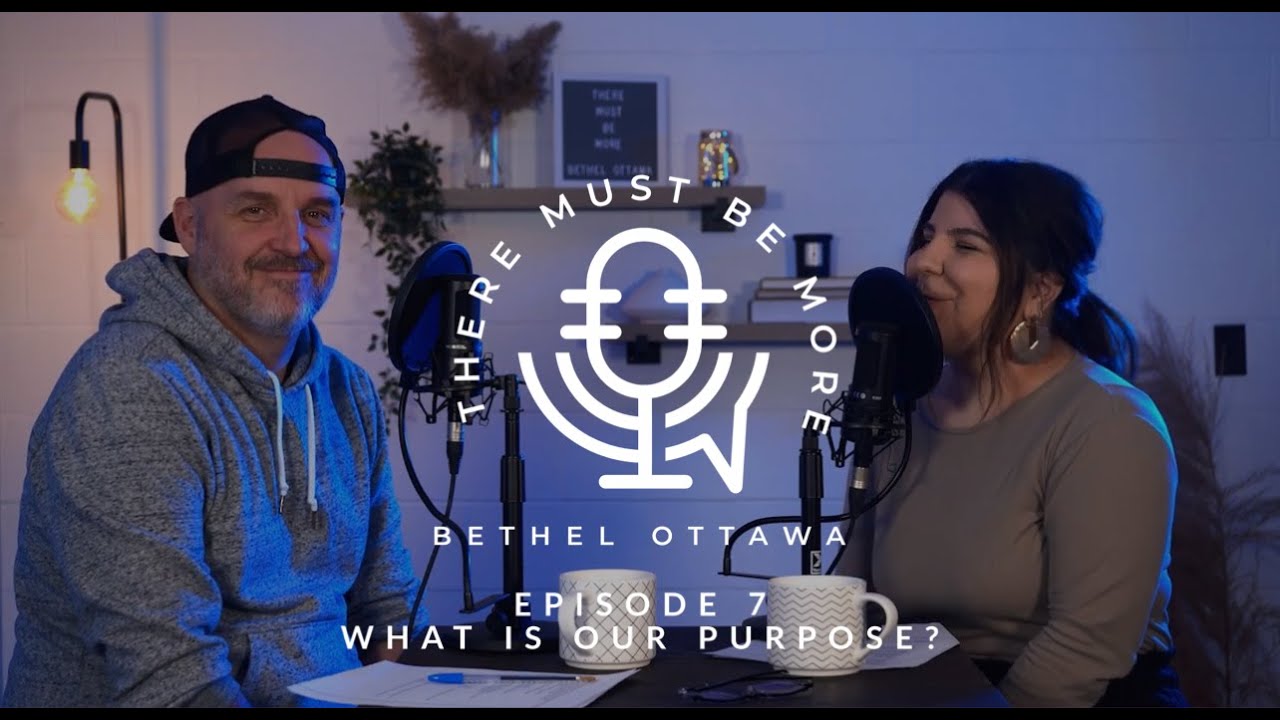 WHAT IS OUR PURPOSE? || There Must Be More Podcast - Episode 7 || Bethel Ottawa - YouTube