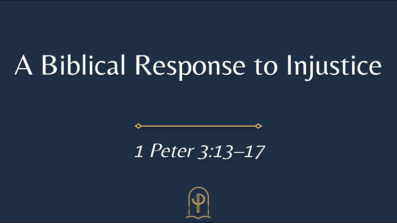 1 Peter 3:13-17 A Biblical Response to Injustice - YouTube