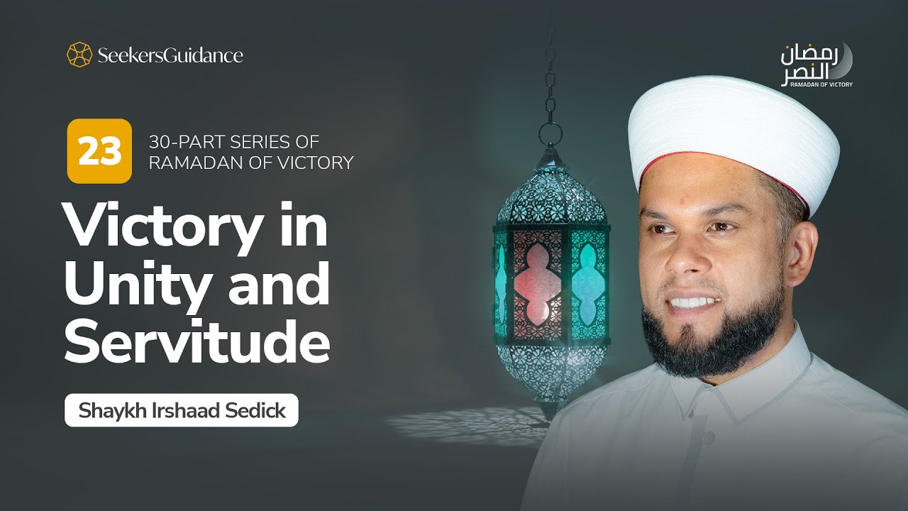 Victory in Unity and Servitude | Ramadan of Victory Series with Shaykh ...