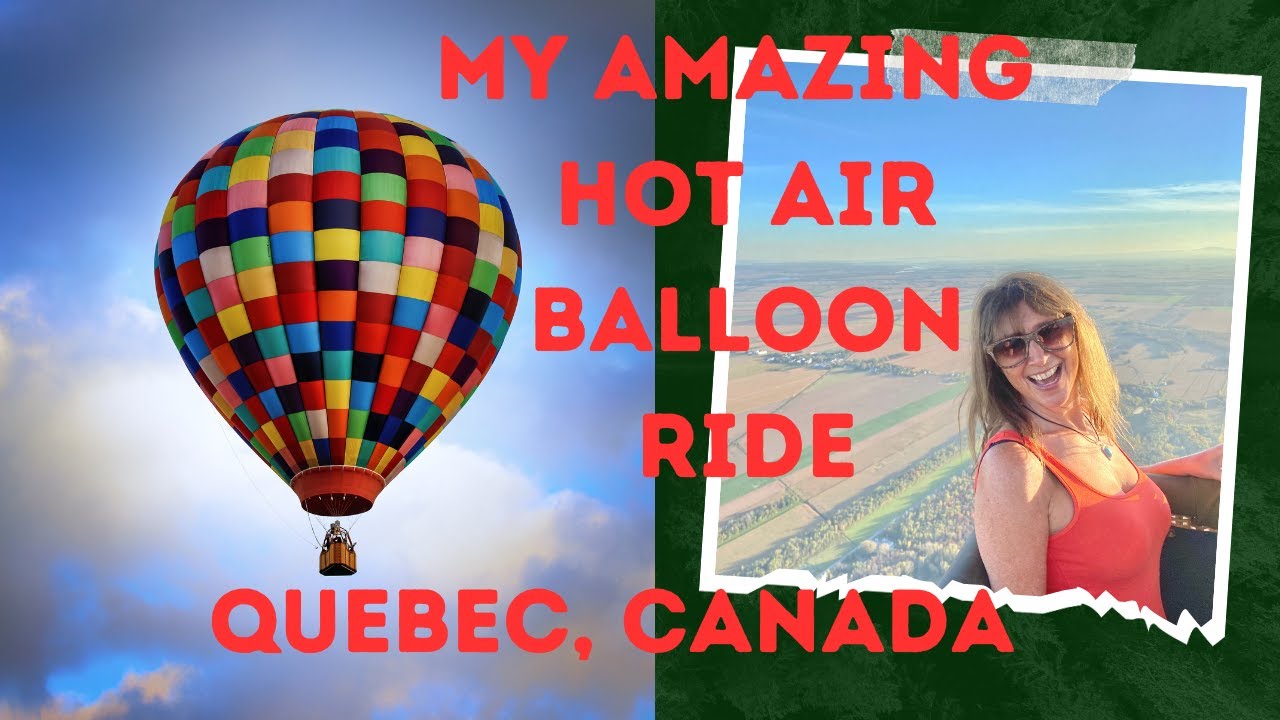 WATCH MY AMAZING, EPIC HOT AIR BALLOON RIDE IN QUEBEC, CANADA ...
