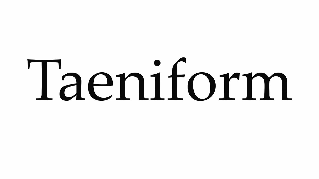 How to Pronounce Taeniform - YouTube