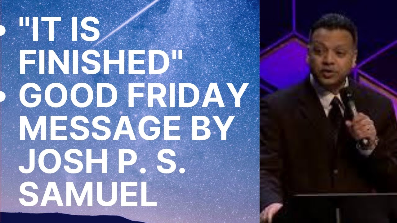 "It is Finished" - Message by Josh P. S. Samuel (Good Friday) - YouTube