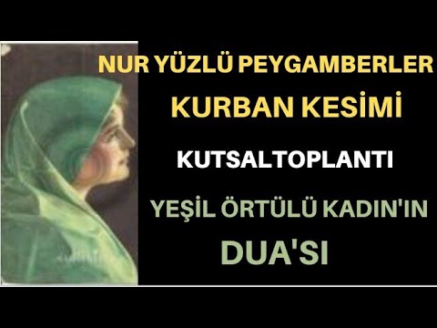HZ.MEHDİ (YEŞİL ÖRTÜLÜ KADIN) PEYGAMBER TOPLULUĞU.. KURBAN KESİMİ!