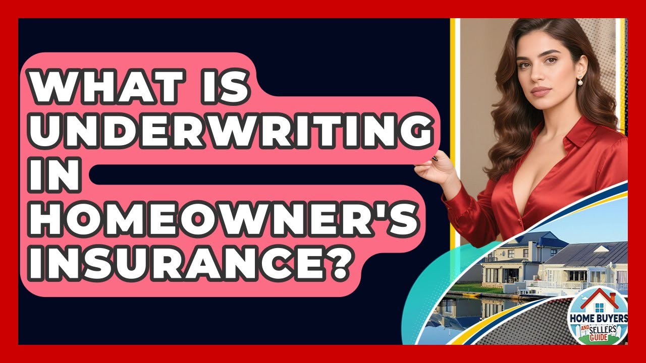 What Is Underwriting In Homeowner's Insurance? - Home Buyers and ...
