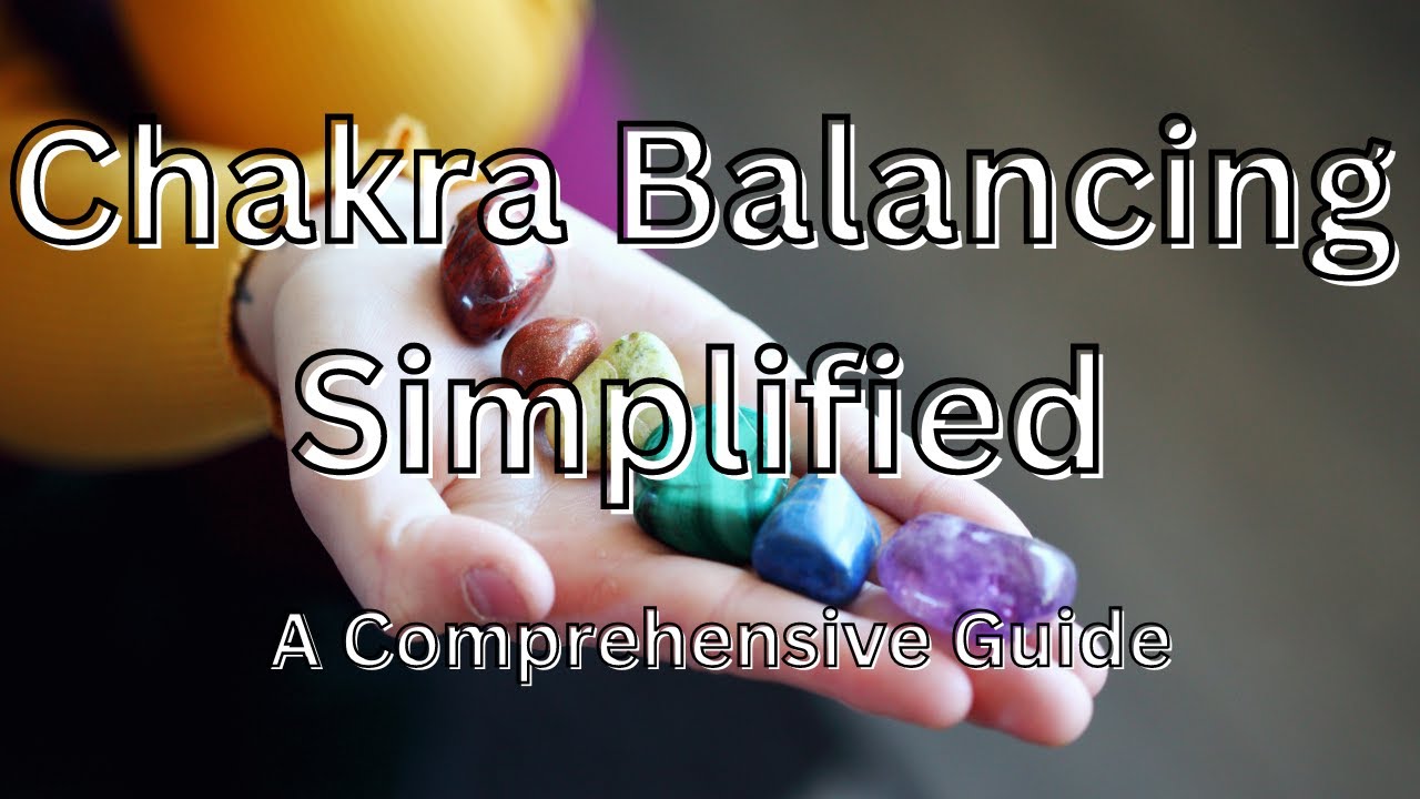 Chakra Balancing Simplified: A Comprehensive Guide - YouTube