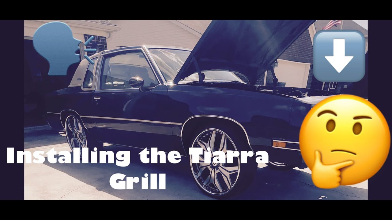 INSTALLING THE TIARRA GRILL ON THE CUTLASS.......MAN MAN MAN😱😱😱 - YouTube