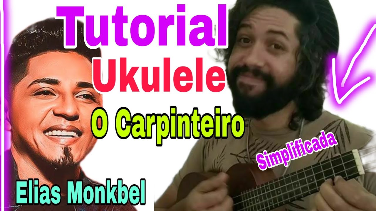 Tutorial-Ukulele: O Carpinteiro - Elias Monkbel e Nattan (SIMPLIFICADA ...