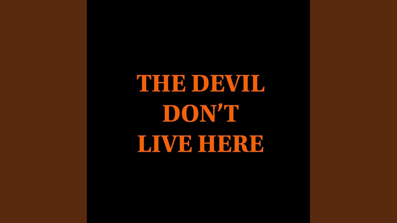 The Devil Don't Live Here - YouTube
