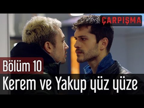 Çarpışma 10. Bölüm - Kerem ve Yakup Yüz Yüze