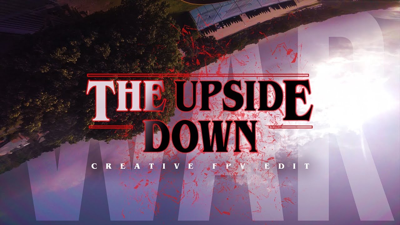 THE UPSIDE DOWN | CREATIVE FPV EDIT - YouTube