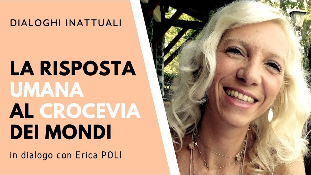 La risposta UMANA al CROCEVIA dei mondi - in dialogo con ERICA POLI ...